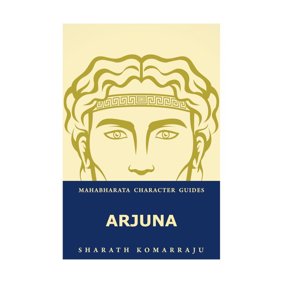 Arjuna: Your Complete Guide to the Mahabharata Hero – Sharath Komarraju